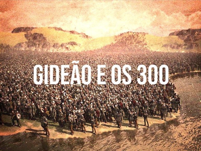 Gideão e os 300: uma história cheia de significados
